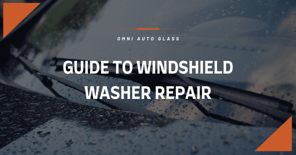 Guide to Windshield Washer Repair | Omni Auto Glass