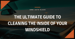 The Ultimate Guide to Cleaning the Inside of Windshield | Omni Auto Glass