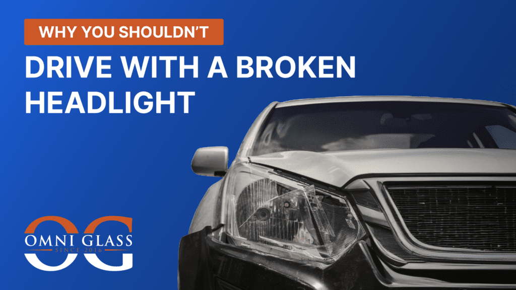 Why You Shouldn’t Drive with a Broken Headlight | Omni Auto Glass